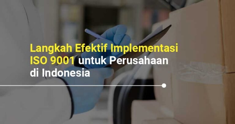 Langkah Efektif Implementasi ISO 9001 untuk Perusahaan di Indonesia